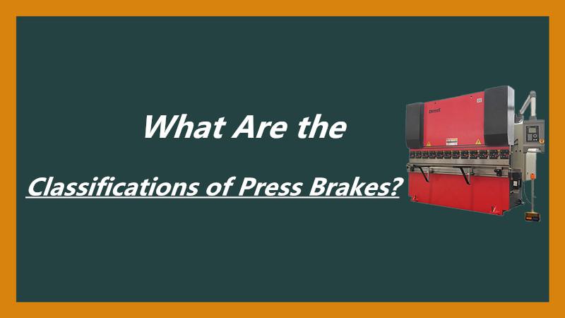 What Are the Classifications of Press Brakes? - Durmark