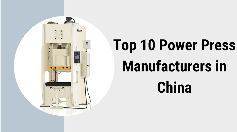 Top 10 Power Press Manufacturers in China 2022