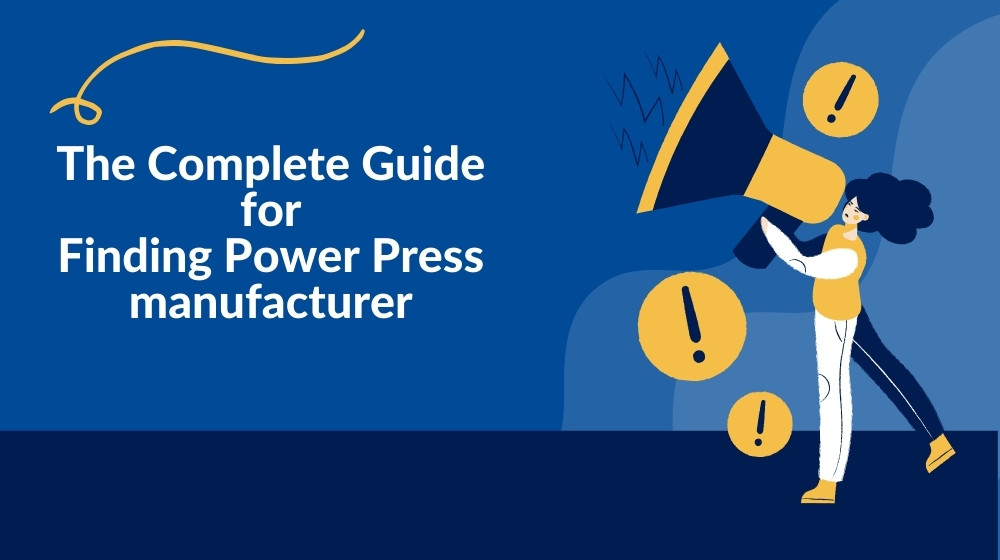 Complete Guide to Finding a Power Press Manufacturer