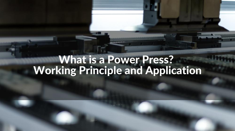 What is a Power Press? Working Principle and Application