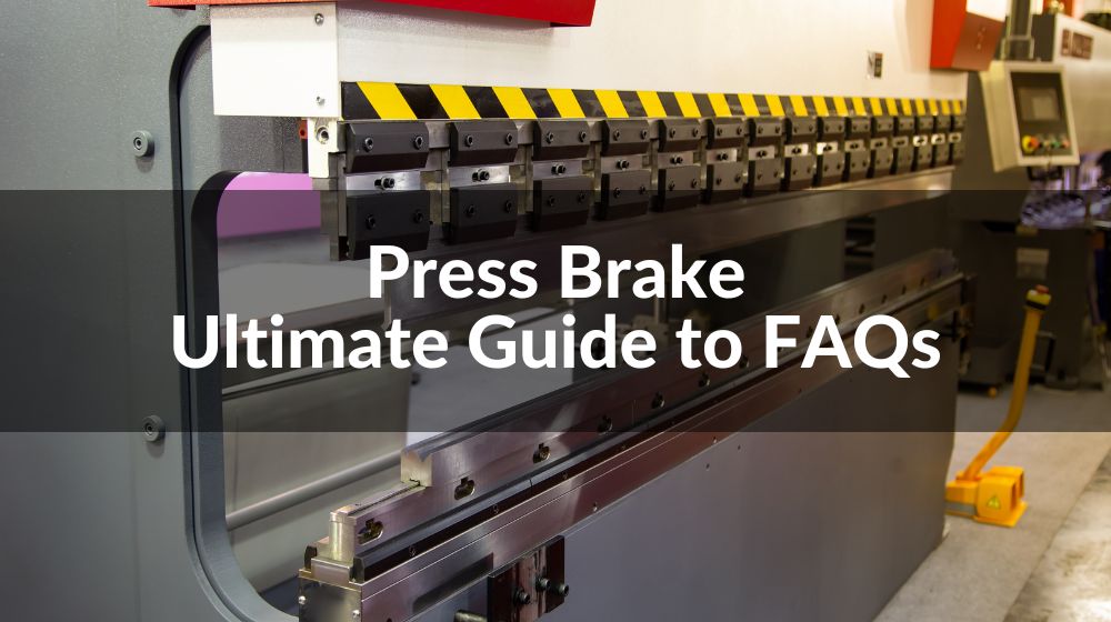 Press Brake: Ultimate Guide to FAQs